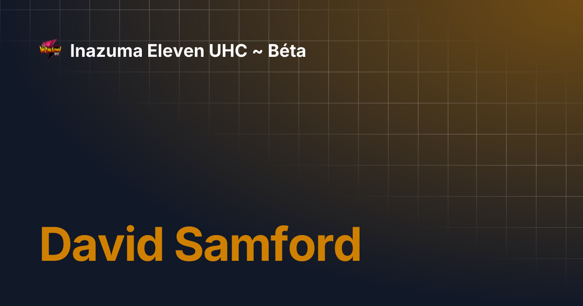 David Samford | Inazuma Eleven UHC ~ Béta