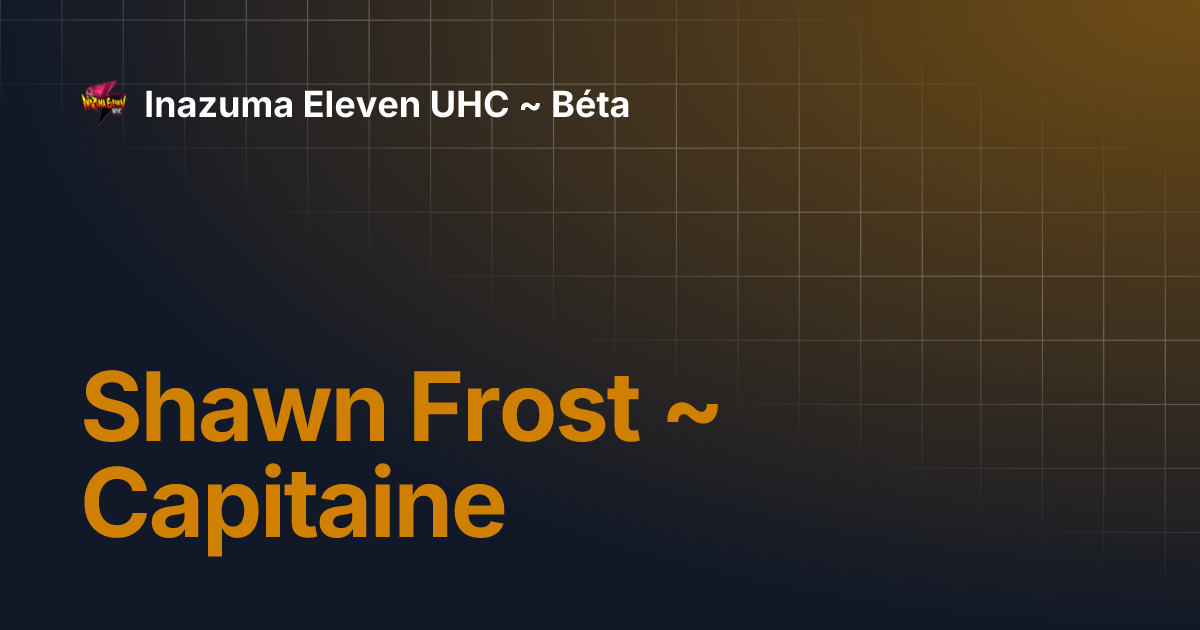 Shawn Frost ~ Capitaine | Inazuma Eleven UHC ~ Béta